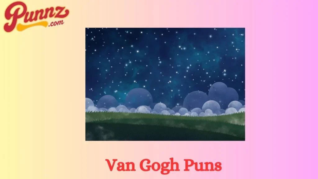 Van Gogh Puns That Will Paint a Smile on Your Face