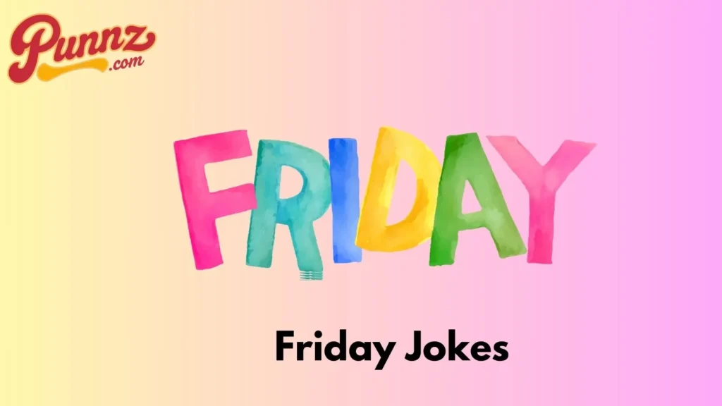 160+ Friday Jokes To Kick Off Your Weekend Laughs For (2025)
